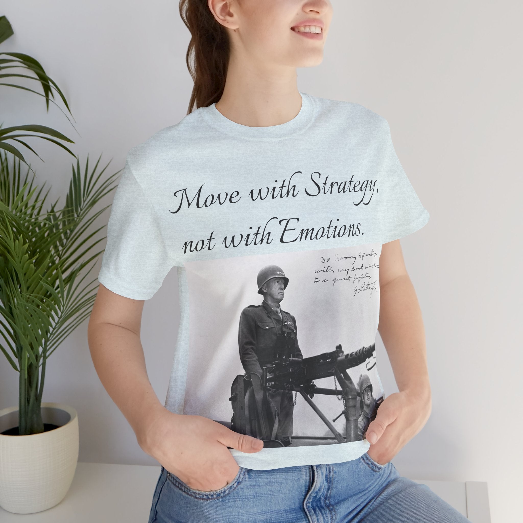 Move with strategy, not with emotion, General George Patton, WW2 ...